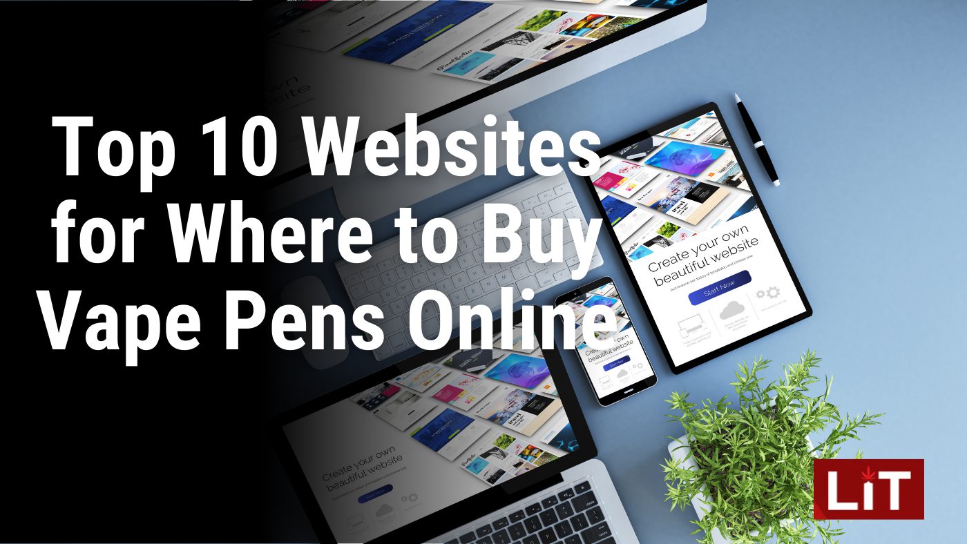 Top 10 Websites for Where to Buy Vape Pens Online | LiT Vape Pens Online