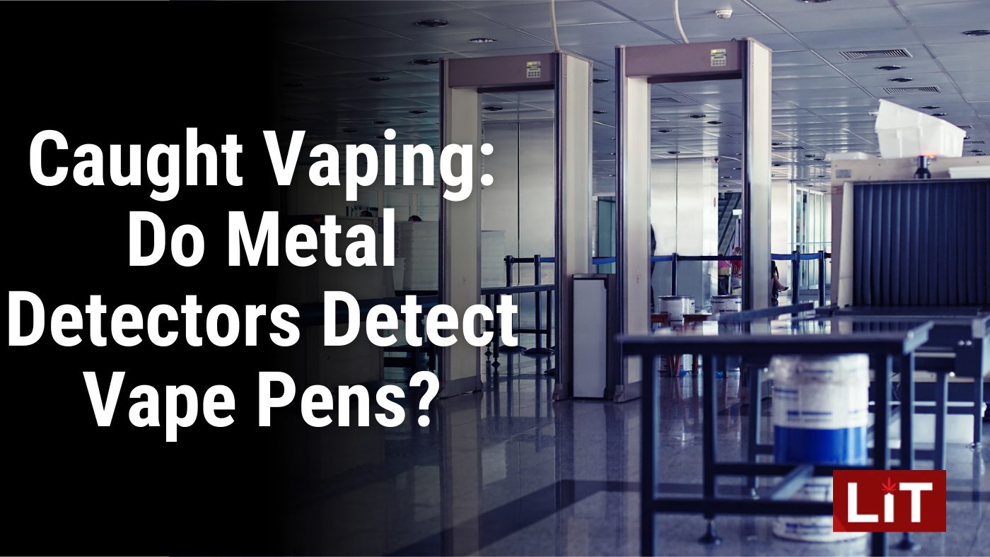 Caught Vaping: Do Metal Detectors Detect Vape Pens?